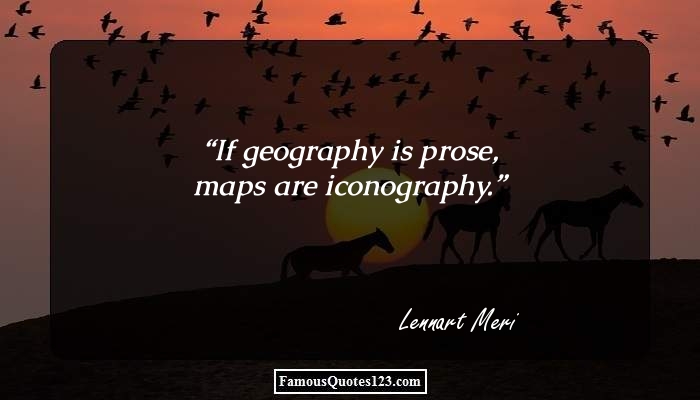 Geography Quotes & Sayings To Know More About Our Beautiful World